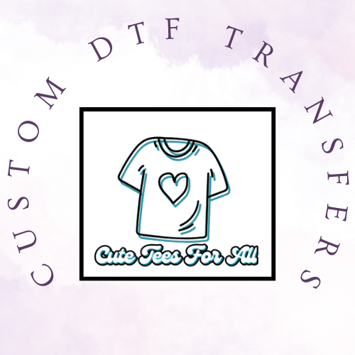 Cute Tees For ALL DTF Transfers & Custom T Shirts – Cute Tees For ALL ...