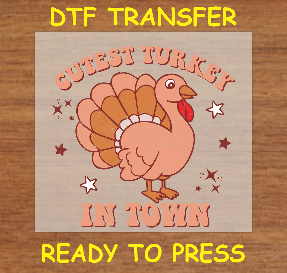 "Cutest Turkey in Town" - Thanksgiving DTF Transfer | Ready to Press ...